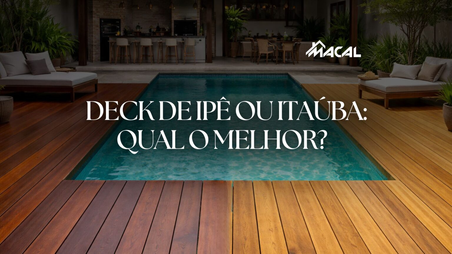 Deck de Ipê ou Itaúba: qual o melhor? - Macal Madeiras